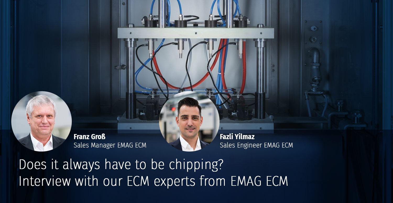ECM – Interview on Electrochemical Machining - EMAG ECM